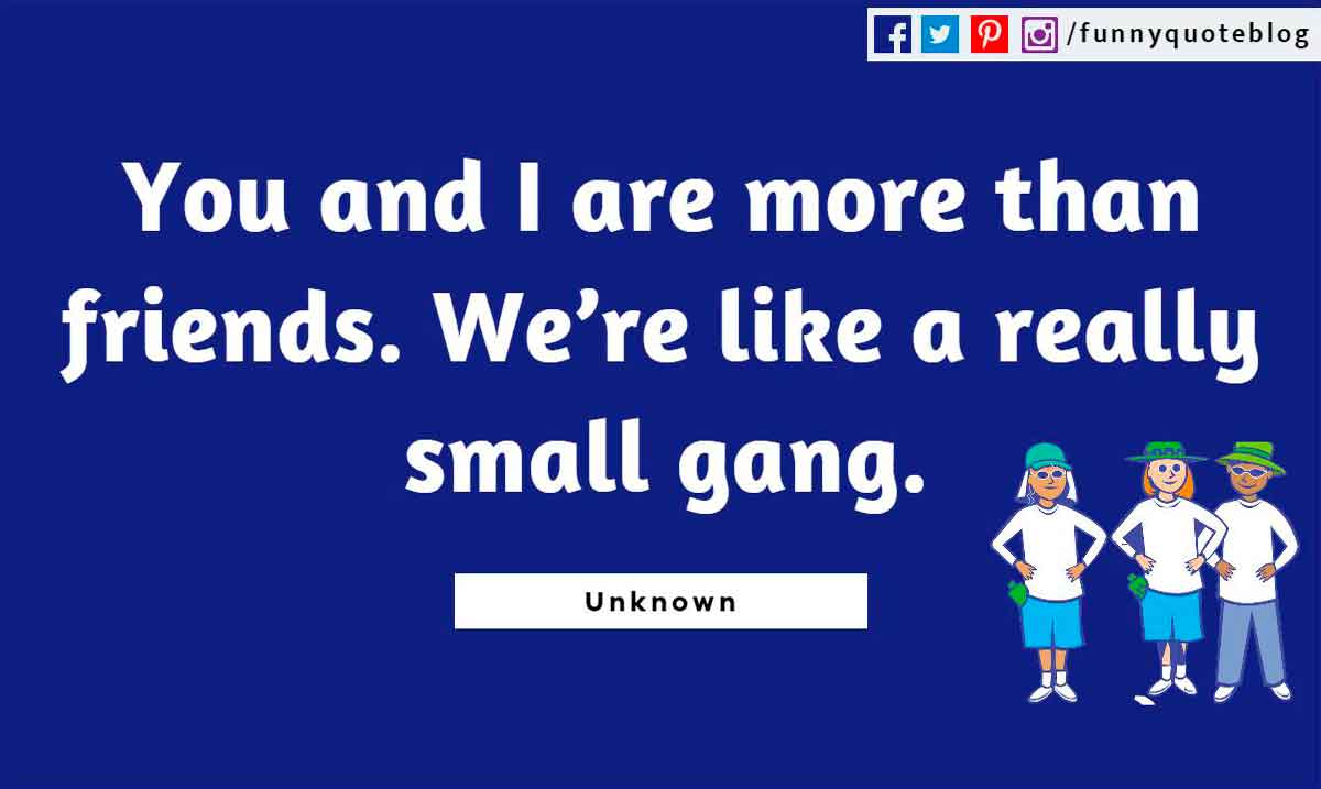 Funny Friendship Quotes For Your Craziest Friends