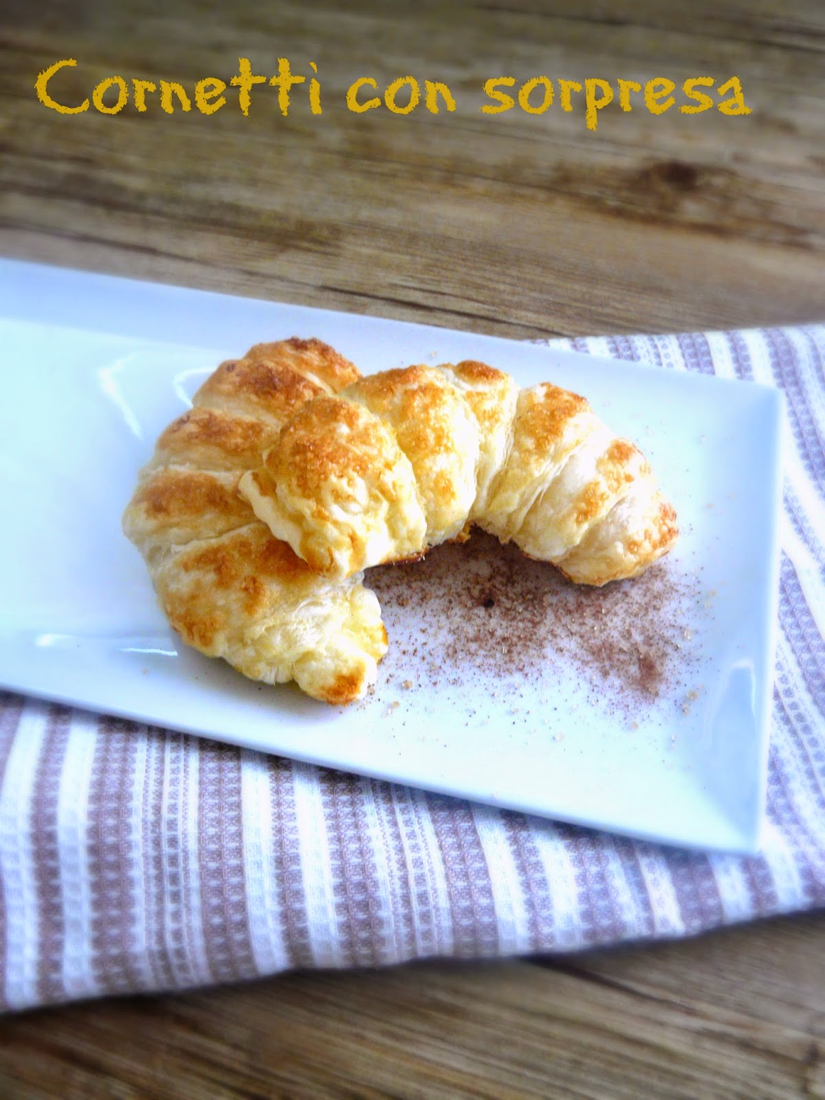 Le ricette di Donna Vale: CORNETTI CON SORPRESA
