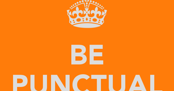 ONE LIFE...LIVE IT!!!: BE PUNCTUAL