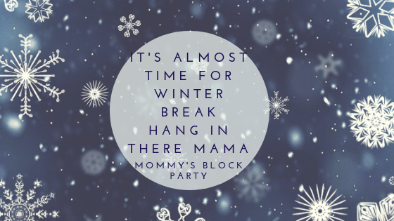 It's Almost Time for Winter Break- Hang in There Mama! - Mommy's Block ...