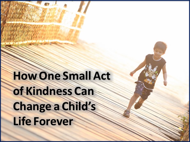 How One Small Act of Kindness Can Change a Kid's Life Forever ...