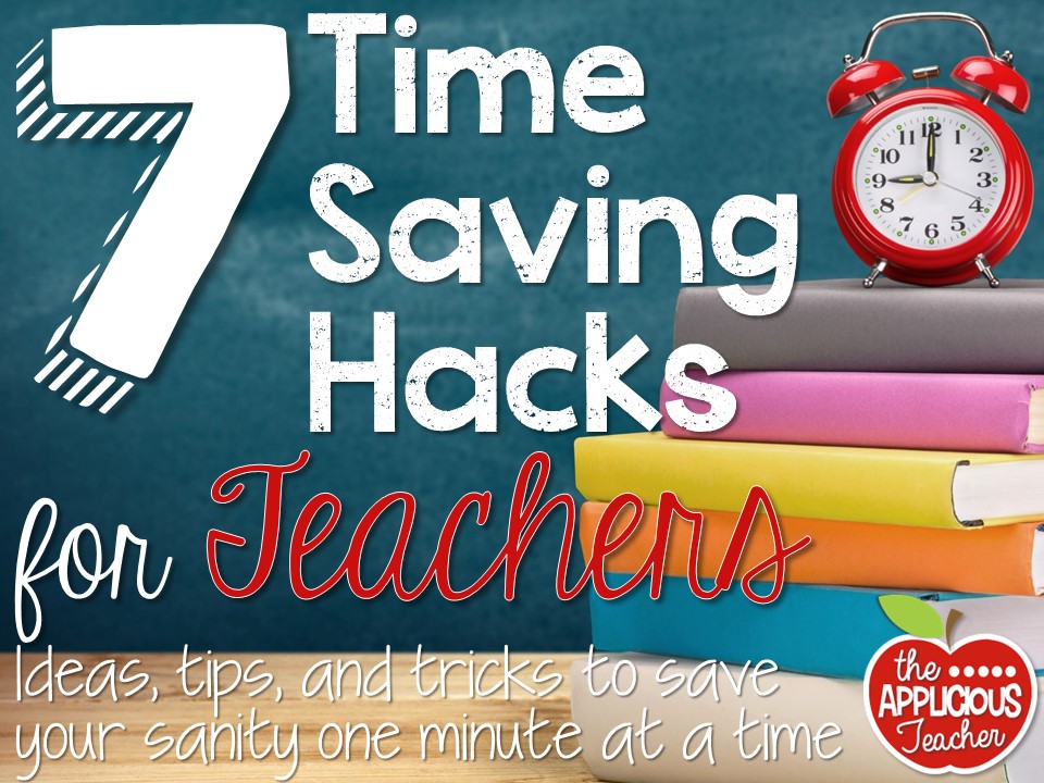 7 Time Saving Hacks for Teachers - The Applicious Teacher