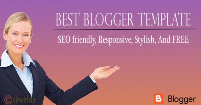 Best Blogger Template for your Blog. With SEO Optimized and best Layout ...