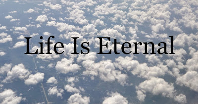 Kind Words and Inspiration : 31. Life is Eternal