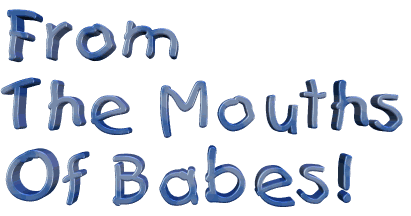 THE REVELATION OF JESUS CHRIST: FROM THE MOUTHS OF BABES!