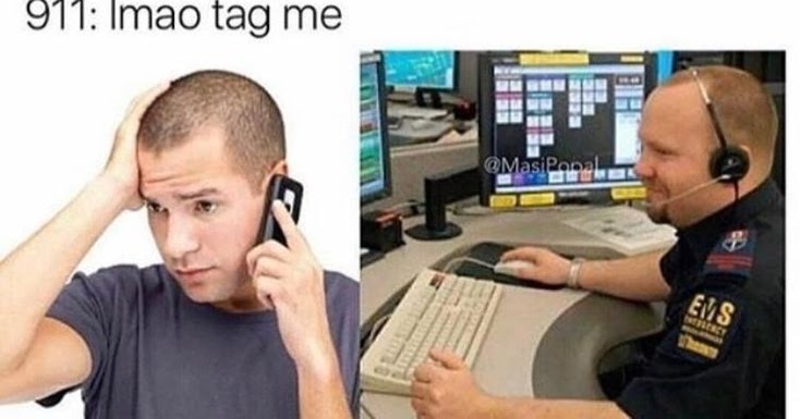 Guy: hello 911, I am dying - 911: let me see - Guy: what - 911: what ...