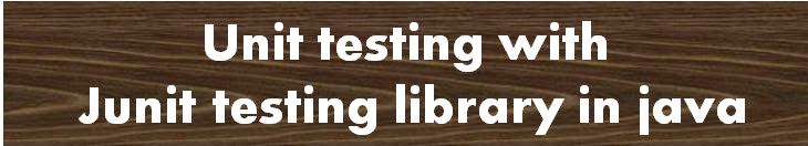 How To Perform Unit Testing With Junit Testing Library In Java Environment Department Of