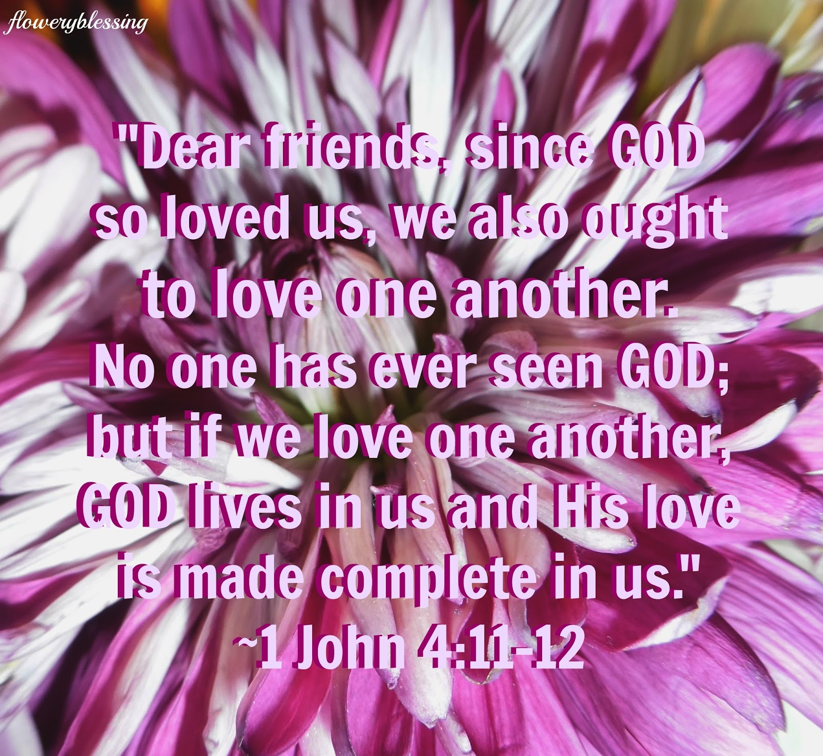 Flowery Blessing: "Dear friends, since GOD so loved us, we also ought ...