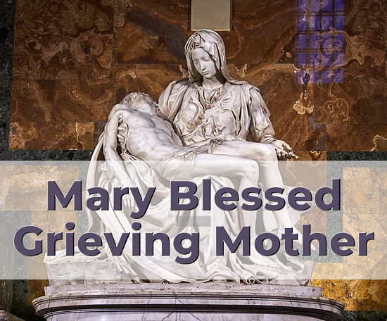 Mary Blessed Grieving Mother | GodSongs.net