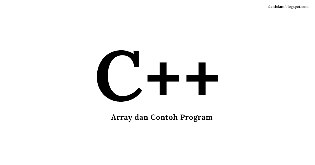 C++ : Pengertian Array Dan Contoh Programnya Dalam Pemrograman C++ ... C++ : Pengertian Array Dan Contoh Programnya Dalam Pemrograman C++ ...