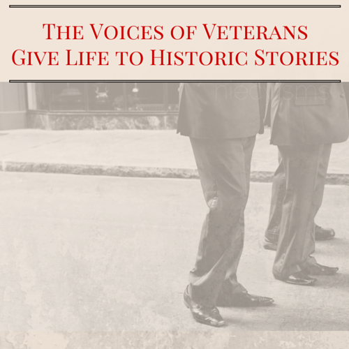 The Voices of Veterans Give Life to Historic Stories