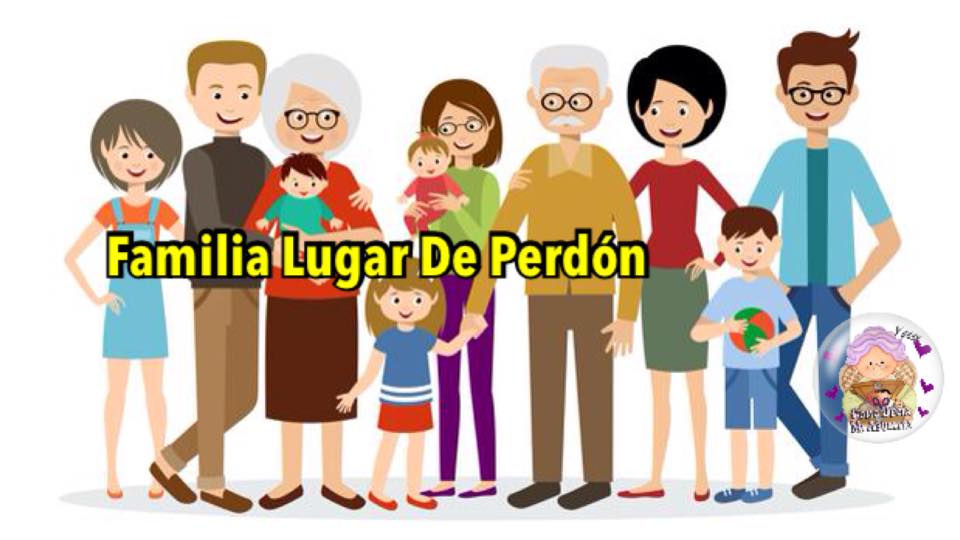 Como Decía Mi Abuelita: Familia Lugar De Perdón Como Decía Mi Abuelita: Familia Lugar De Perdón