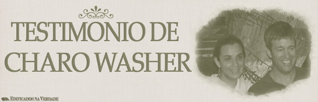 Testimonio de Charo Washer - Esposa de Paul Washer ~ Edificados na Verdade