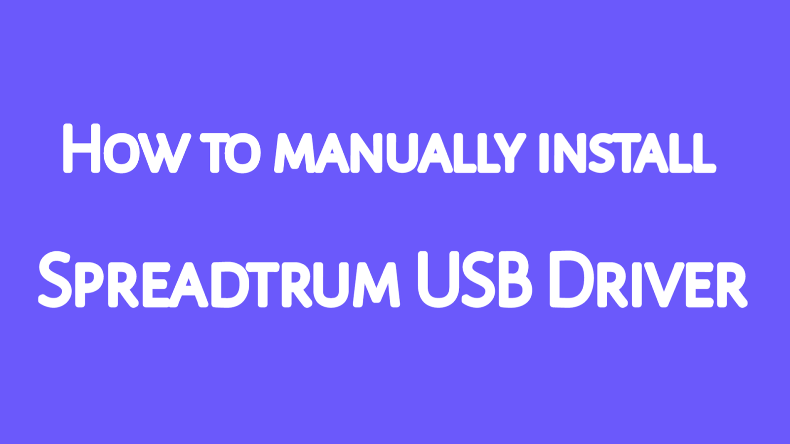 How to install Spreadtrum USB Driver on windows | XDA Forums