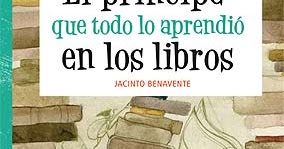 Un abrazo lector: "El príncipe que todo lo aprendió en los libros" de Jacinto Benavente