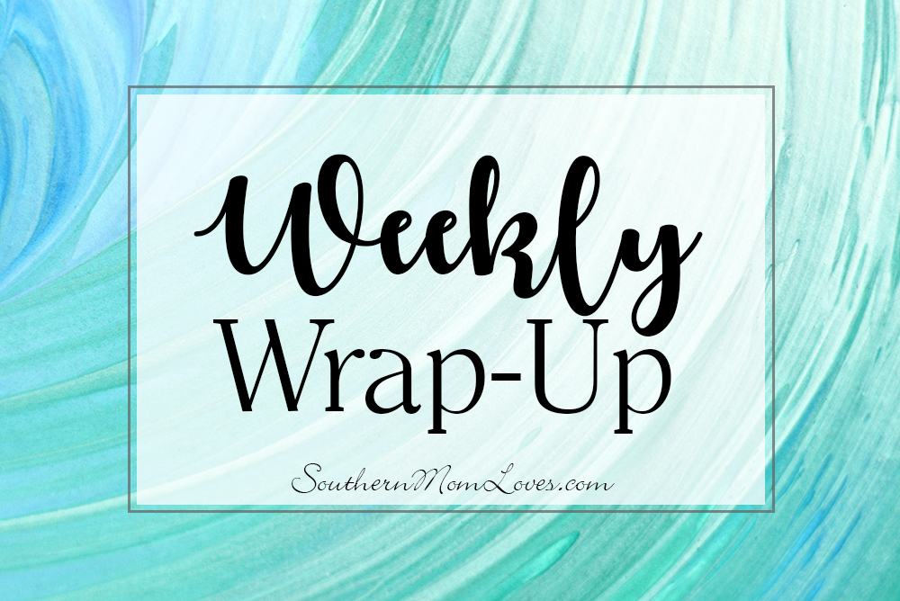 Southern Mom Loves: Weekly Wrap-Up #1