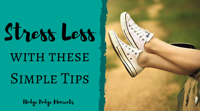 Stress Less with these Simple Tips | Hodge Podge Moments