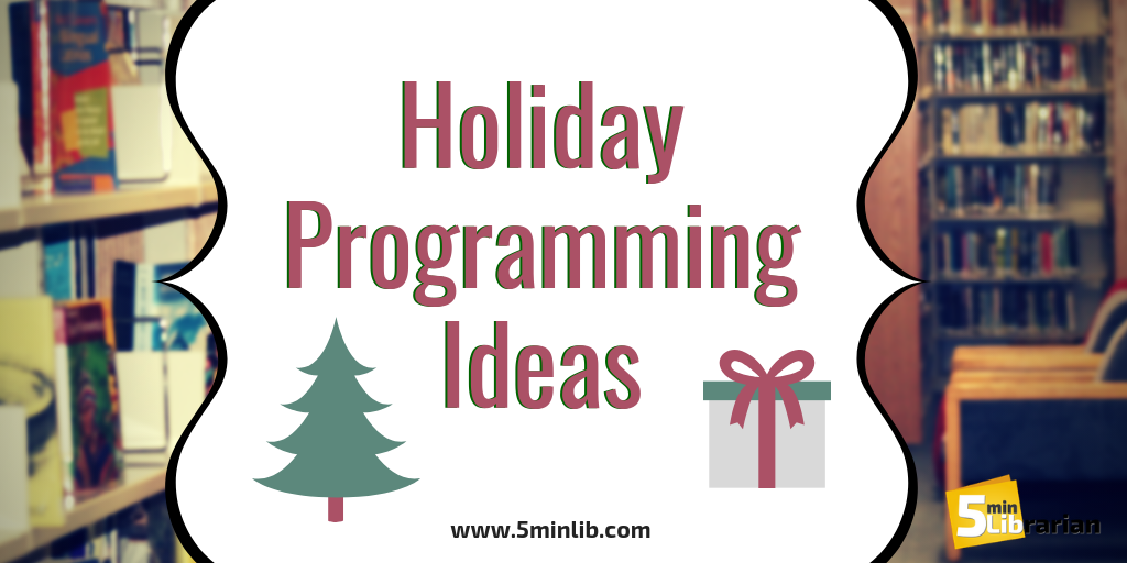 5 Minute Librarian: Holiday Programming Ideas