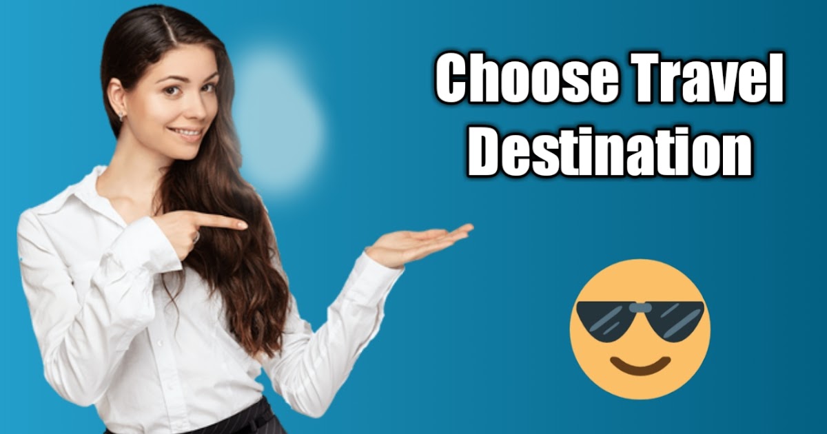 How to Choose Best Travel Destination