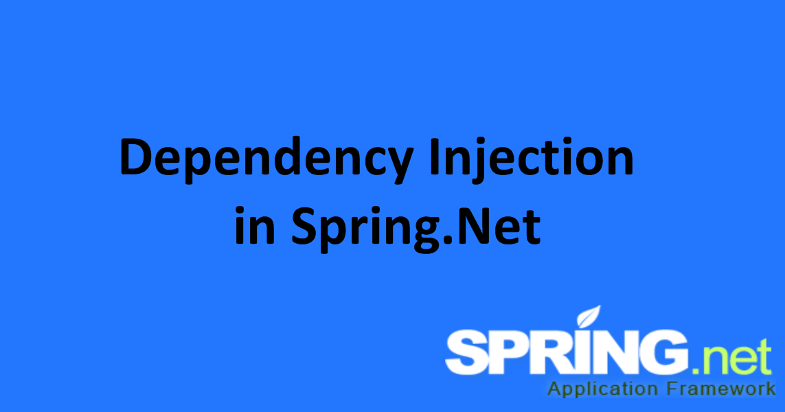 Introduction to SPRING.NET - An open source .NET framework: Dependency Injection in Spring.Net
