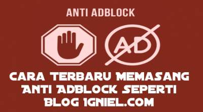 Cara Terbaru Memasang Anti AdBlock Seperti Blog Igniel.com - DZGN BLOGGER