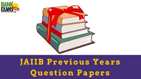 JAIIB Previous Years Question Papers Free Download PDF - BankExamsToday