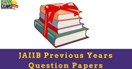 JAIIB Previous Years Question Papers Free Download PDF - BankExamsToday