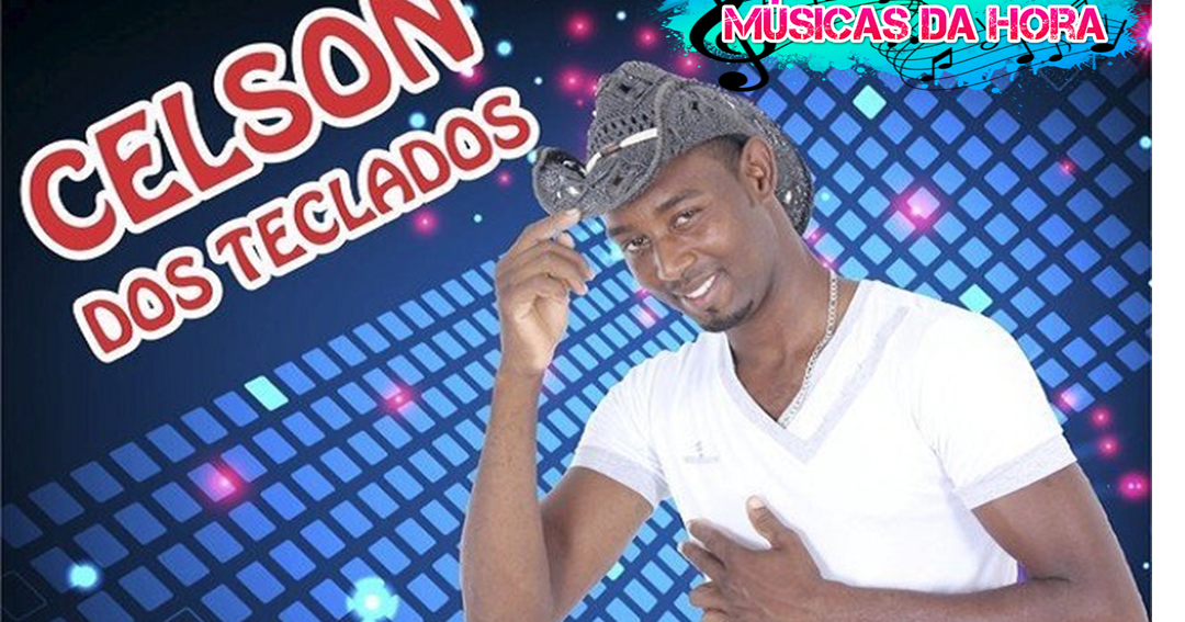 Só Músicas da Hora: Celson dos Teclado - Volume 6 - 2017