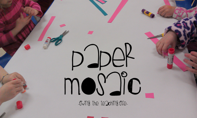 Living the Teaching Life: Paper Mosaic