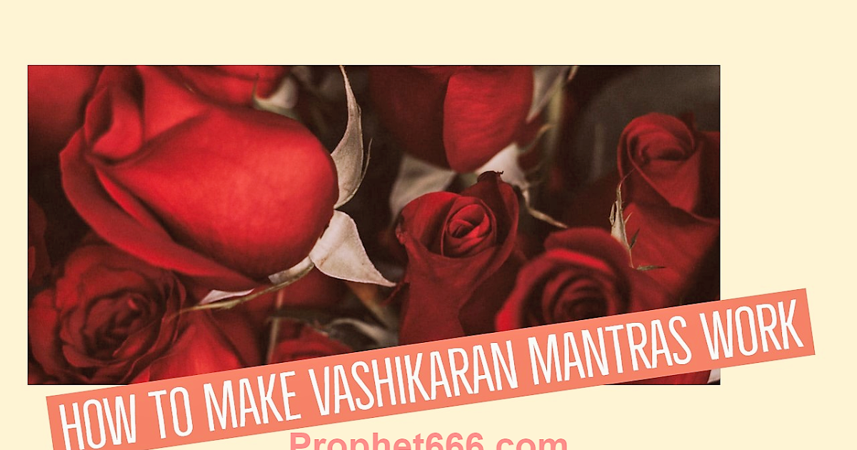 How to Make Vashikaran Mantras Work
