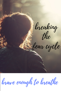 Breaking the Fear Cycle Brave Enough to Breathe