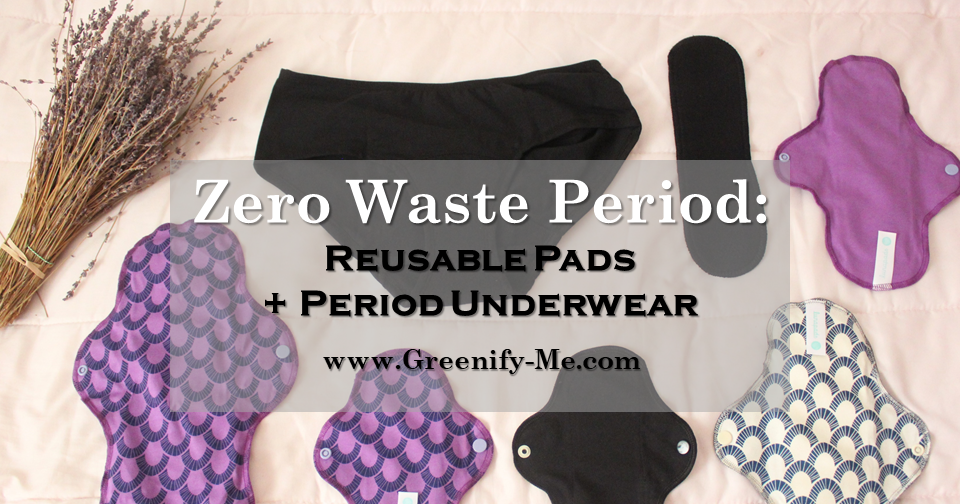 Zero Waste Period: Reusable Pads + Period Underwear - Greenify Me