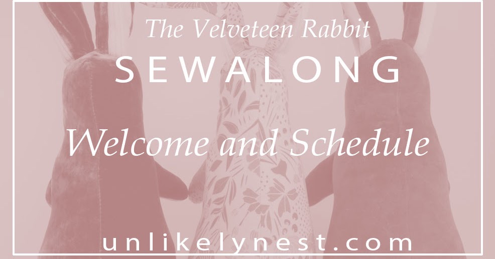 UNLIKELY: Velveteen Rabbit Sew Along: Welcome and Schedule