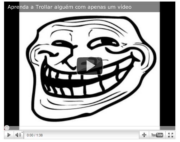 Trollando com um vídeo - Rosto Do Troll