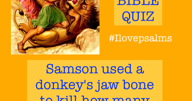 Samson used a donkey's jaw bone to kill how many men? - BIBLE QUIZ