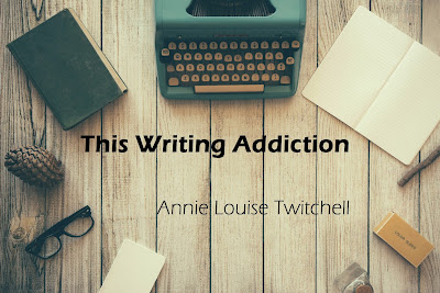This Writing Addiction – Annie Louise Twitchell