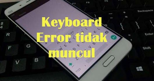 Cara Sederhana atasi Keyboard hp android tidak muncul keluar / hilang ...