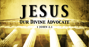 JESUS CHRIST: OUR ADVOCATE
