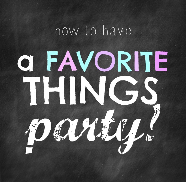 splendid actually: how to have a FAVORITE THINGS PARTY