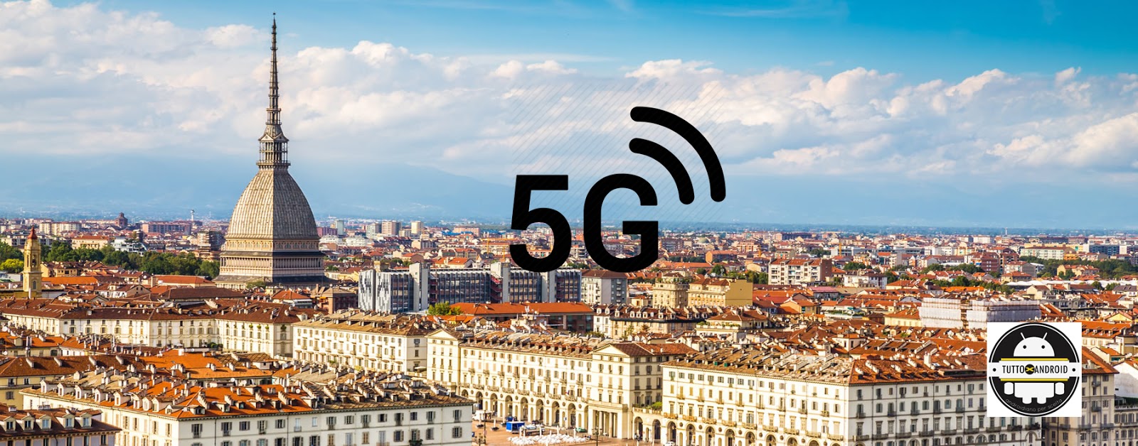 Torino, prima città 5G in Italia. - Tuttoxandroid