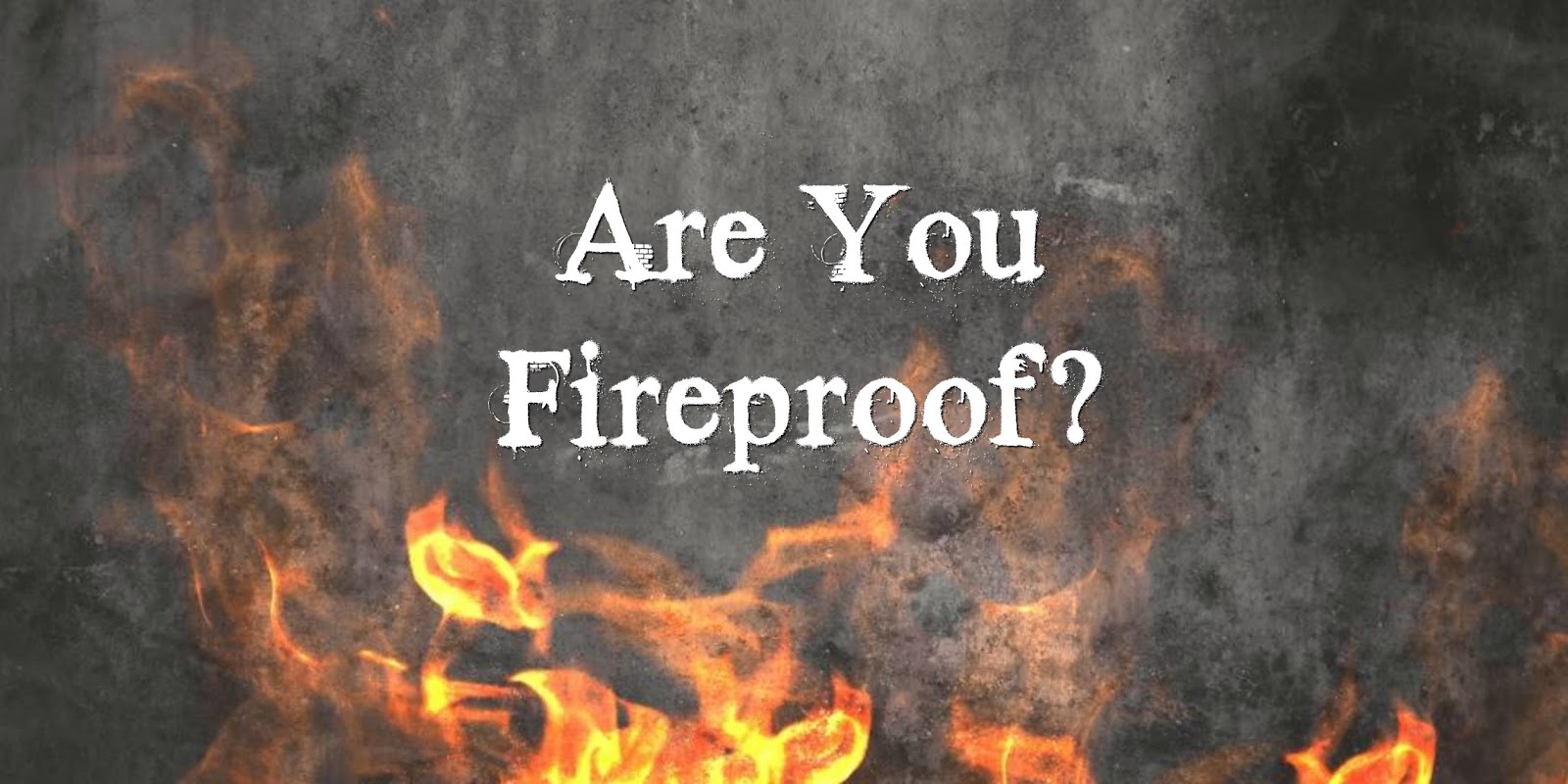 Bible Love Notes: Are You Fireproof? Revelation 21:6-8