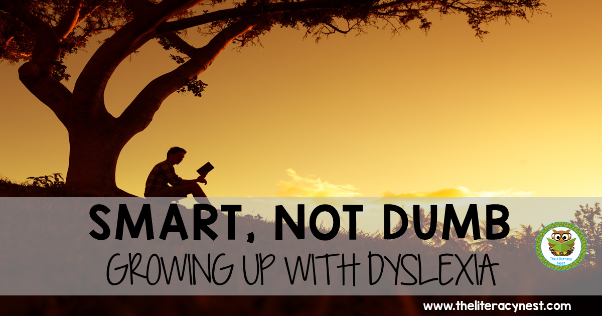 SMART, NOT DUMB: Growing Up With Dyslexia | The Literacy Nest