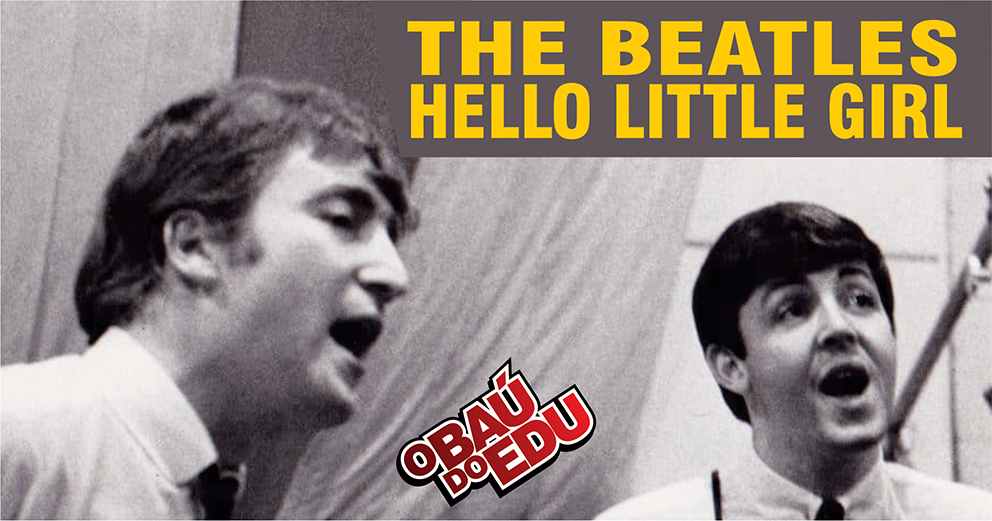O Baú do Edu: THE BEATLES - HELLO LITTLE GIRL - SENSACIONAL!