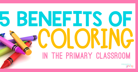 5 Benefits of Coloring in the Primary Classroom | Primarily Speaking