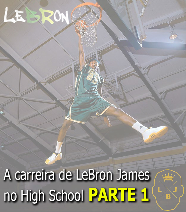 King James Brasil: A carreira de LeBron James no High School - PARTE 1
