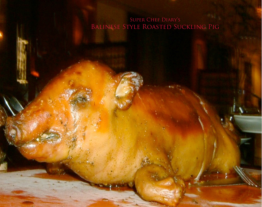 Super Chef Diary: Balinese Style Roasted Suckling Pig - Babi Guling