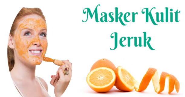 Cara Menggunakan Kulit Jeruk Untuk Wajah - Perawatan Kulit Wajah