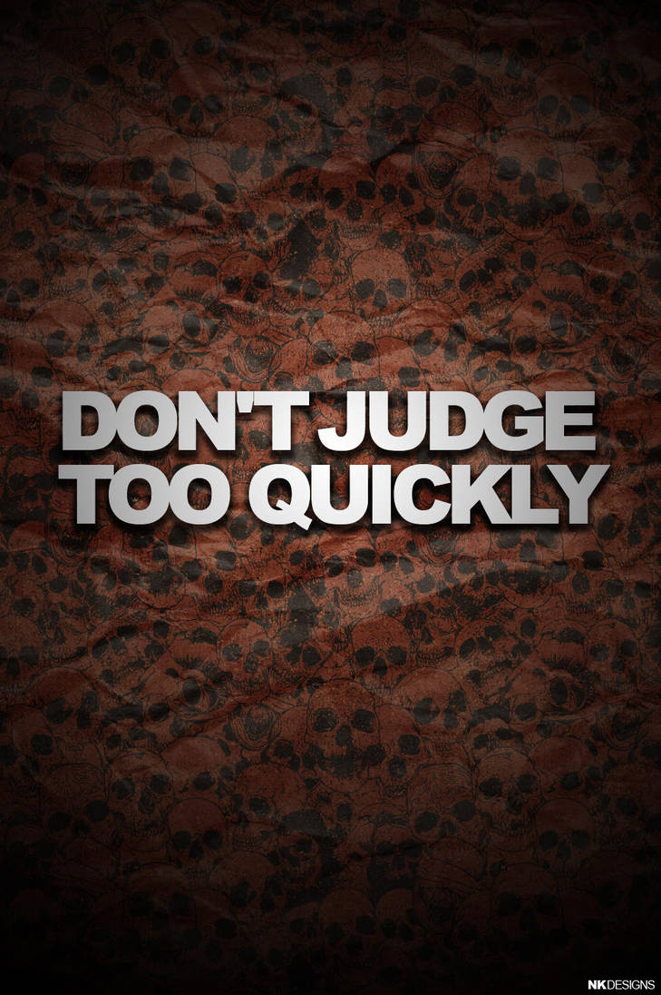 Attitude is everything: Don't judge too quickly.