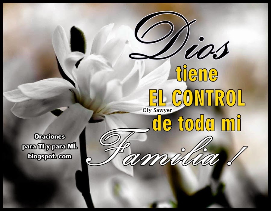 Oraciones para TI y para MÍ: ** DIOS tiene EL CONTROL de toda mi Familia