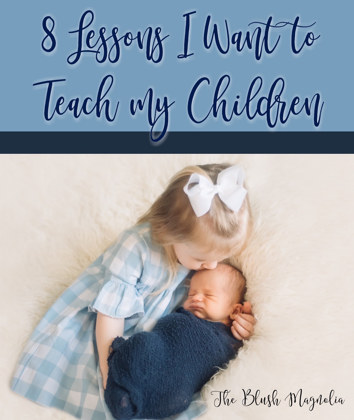 8 Lessons I Want to Teach My Children - The Blush Magnolia